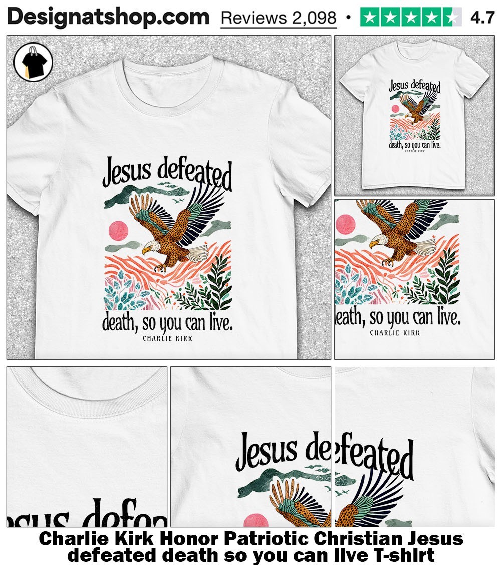 Trade | Jesus Defeated Death So You Can Live Charlie Kirk Shirt | 36 ...