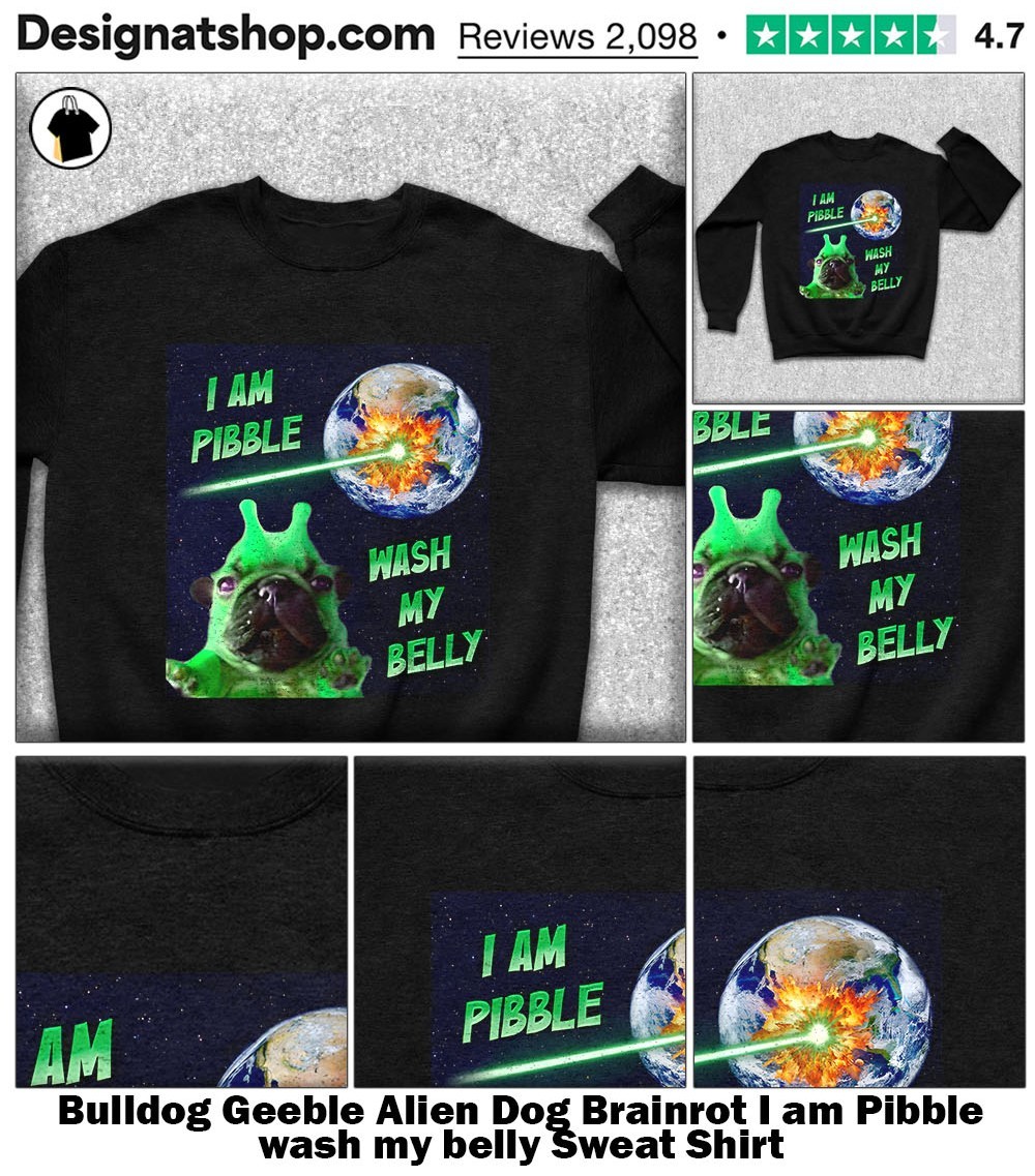 Bulldog Geeble Alien Dog Brainrot I am Pibble wash my belly shirt ...