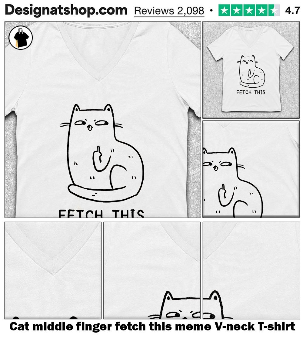 Cat middle finger fetch this meme shirt, hoodie, sweater, long sleeve ...
