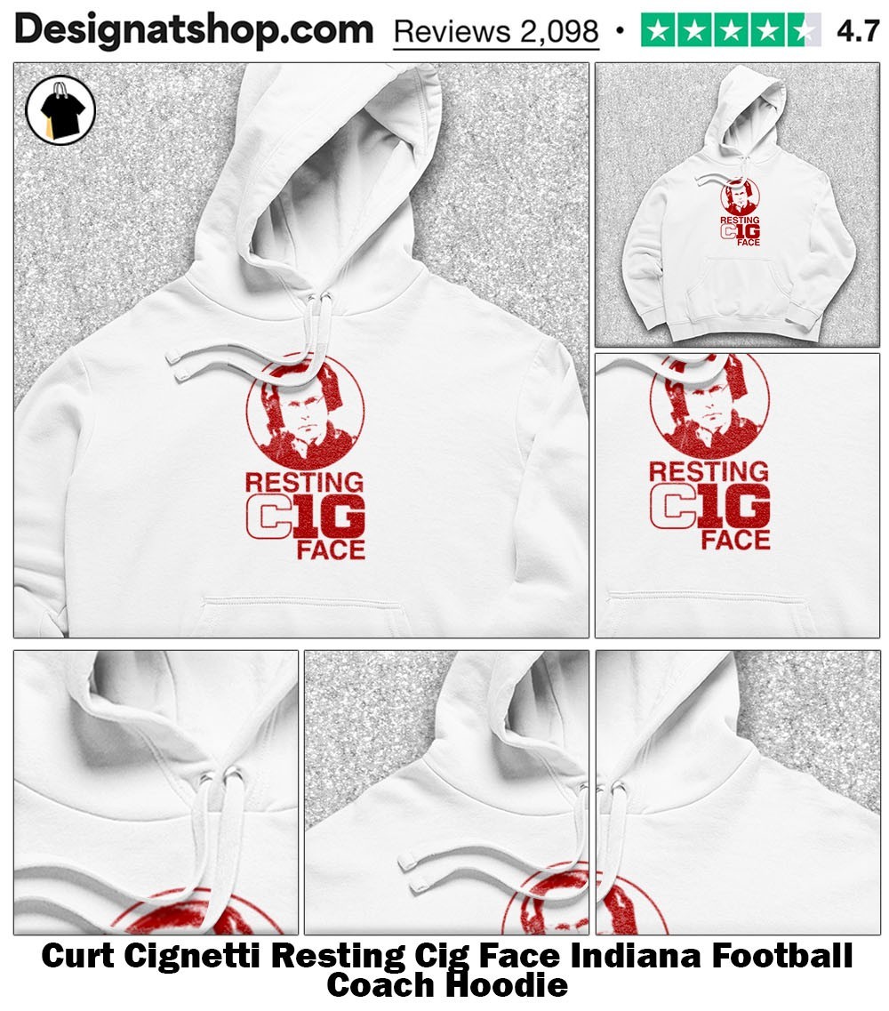 Curt Cignetti Resting Cig Face Indiana Football Coach shirt, hoodie ...
