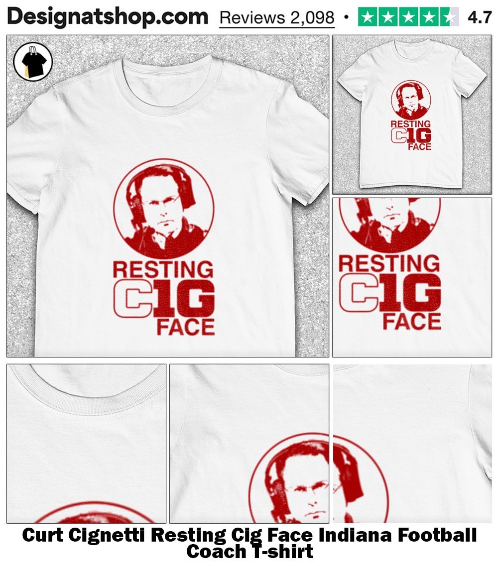 Curt Cignetti Resting Cig Face Indiana Football Coach shirt, hoodie ...