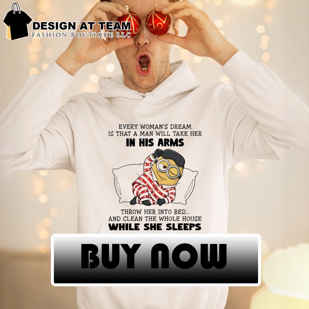 Minion every woman's dream is that a man will take her in his arms ...