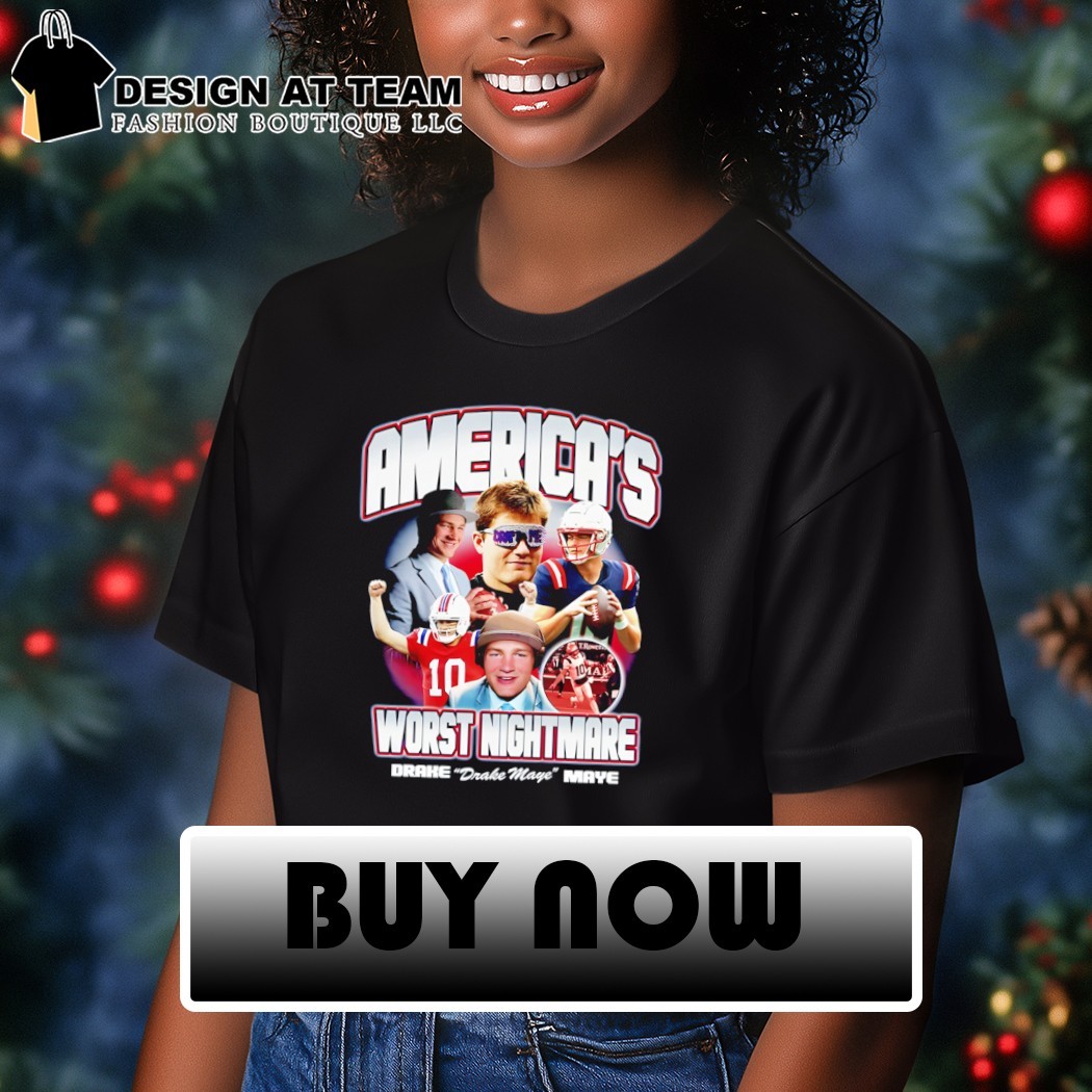New England Patriots America's Worst Nightmare Drake Drake Maye shirt ...
