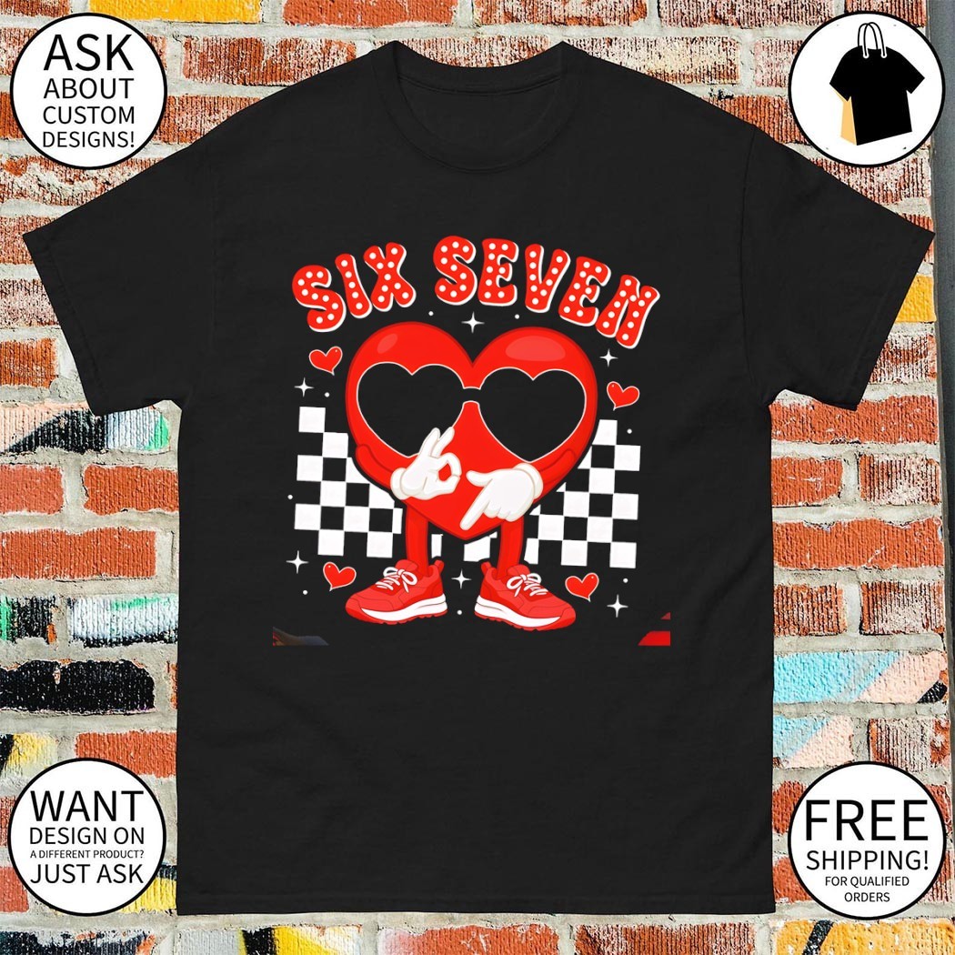 Six Seven heart 6 7 Valentines Day shirt, hoodie, sweater, long sleeve ...